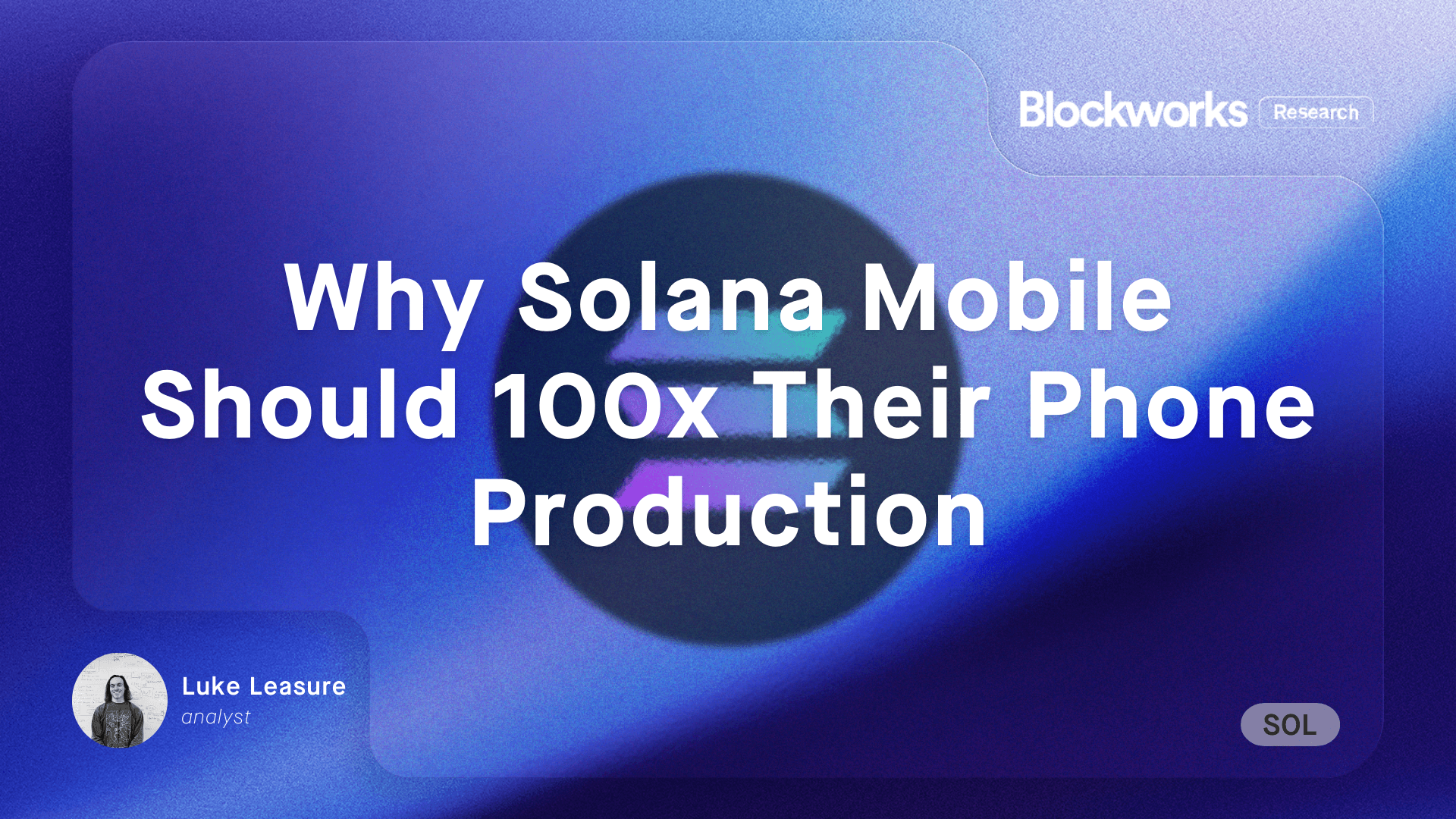Why Solana Mobile Should 100x Their Phone Production | Blockworks Research