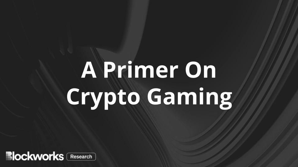 A Primer on Crypto Gaming | Blockworks Research
